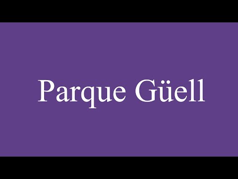 How To Pronounce ''Parque Güell'' (Guell Park) Correctly in Spanish