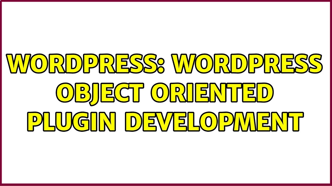 Wordpress: WordPress Object Oriented plugin development