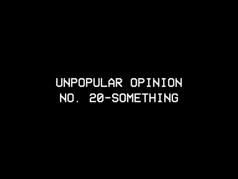 Unpopular Opinion No. 20-something. // A poem.