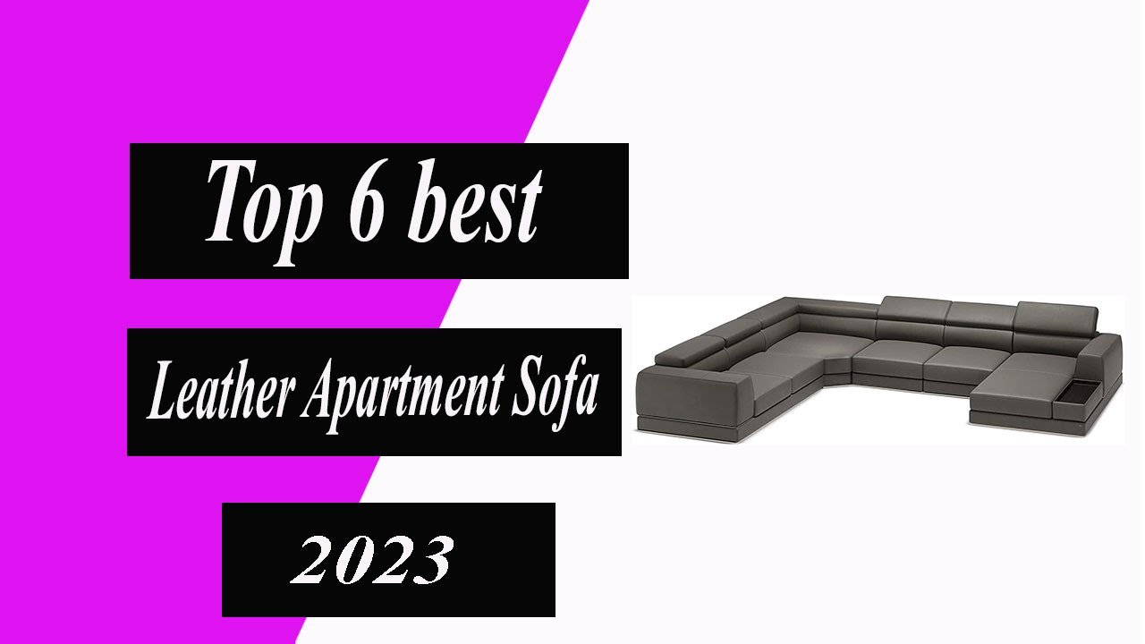 ✅Top 6 Best Leather Apartment Sofa in 2023: Protect Your Ass From the Weather