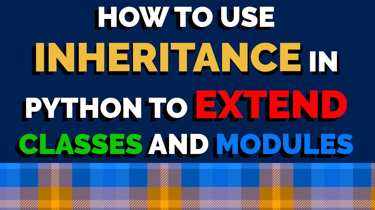 How to Use Inheritance to Extend Classes and Modules in Python