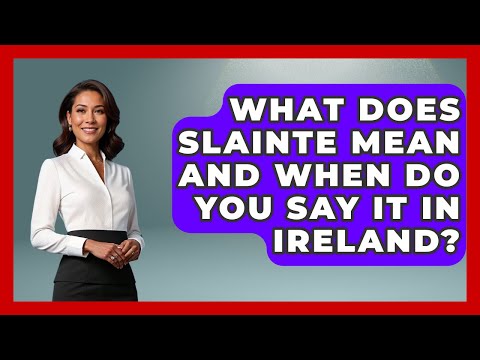 What Does Slainte Mean And When Do You Say It In Ireland? - Discovering Ireland Now
