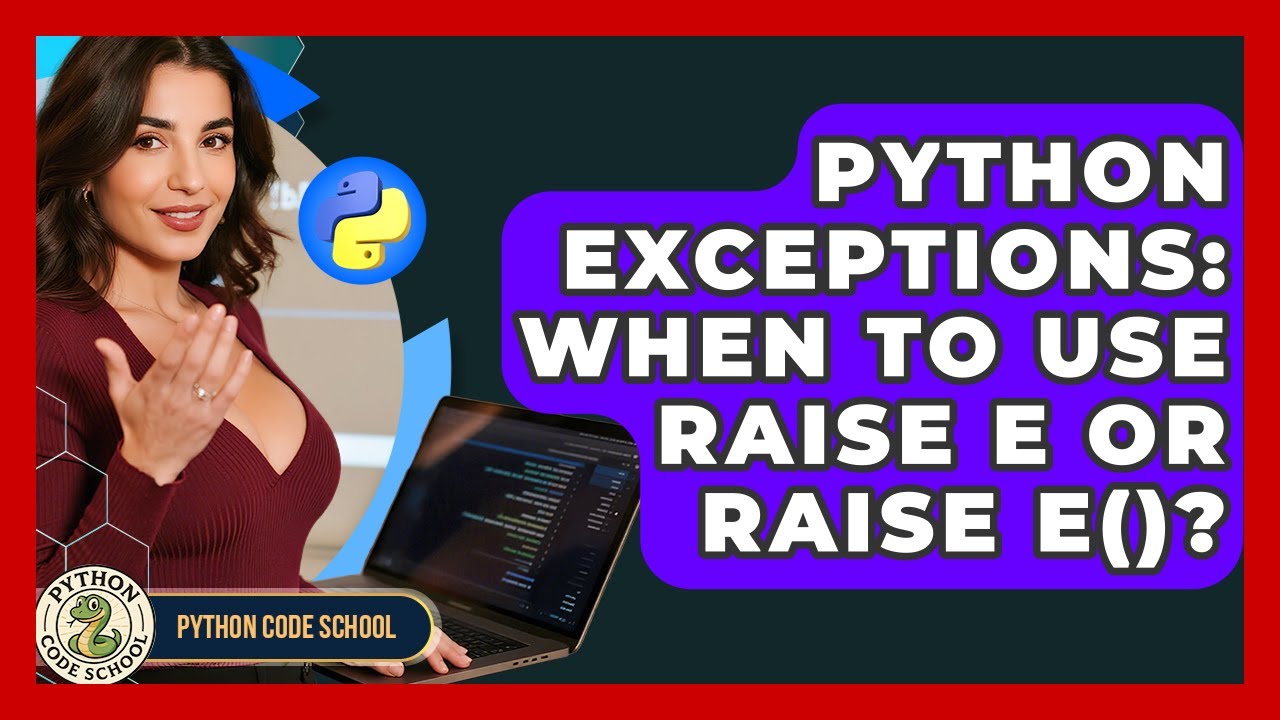 Python Exceptions: When To Use Raise E Or Raise E()? - Python Code School