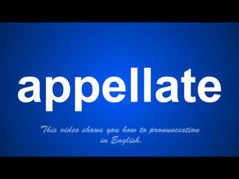 the correct pronunciation of appellate in English.