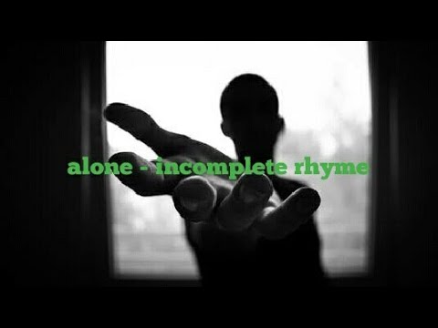 alone - incomplete rhyme