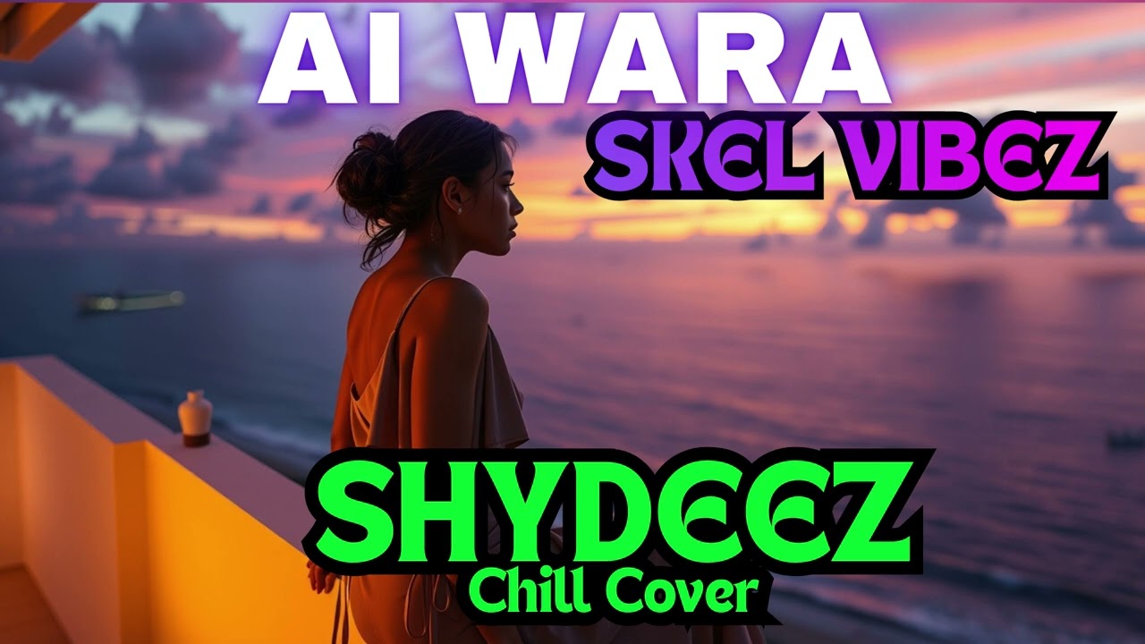 Ai Wara - Shydeez (Cover) | SKEL VIBEZ CHILL COVER