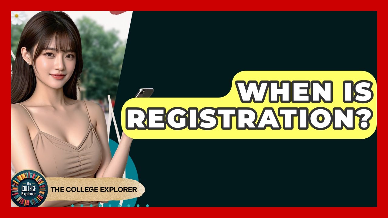 When Is Registration? - The College Explorer