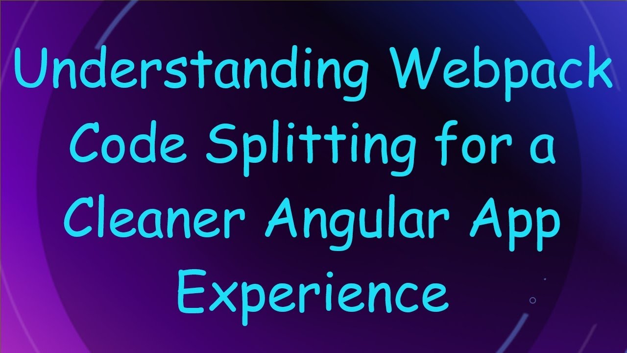 Understanding Webpack Code Splitting for a Cleaner Angular App Experience