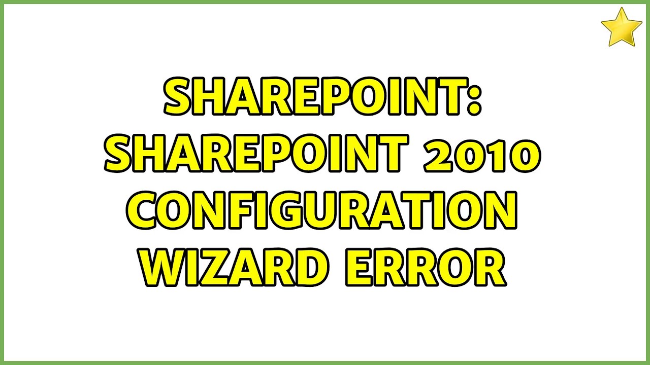 Sharepoint: SharePoint 2010 configuration wizard error (2 Solutions!!)