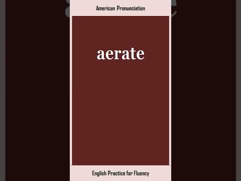 aerate, How to Say or Pronounce AERATE in American, British English, Pronunciation