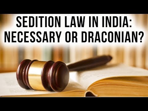 Sedition Law in India, Why India needs to bury draconian Section 124A of IPC, Current Affairs 2019