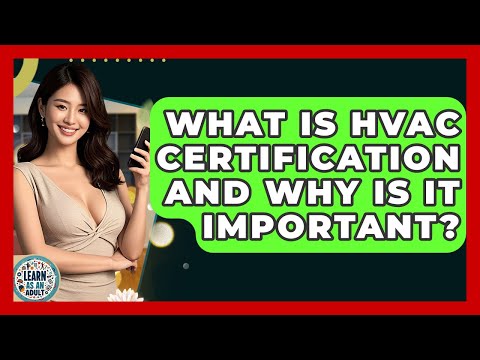 What Is HVAC Certification And Why Is It Important? - Learn As An Adult