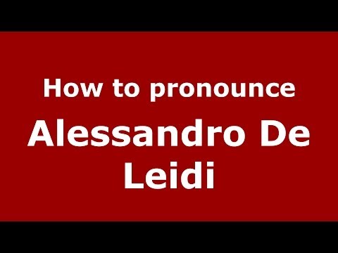 How to pronounce Alessandro De Leidi (Italian/Italy) - PronounceNames.com