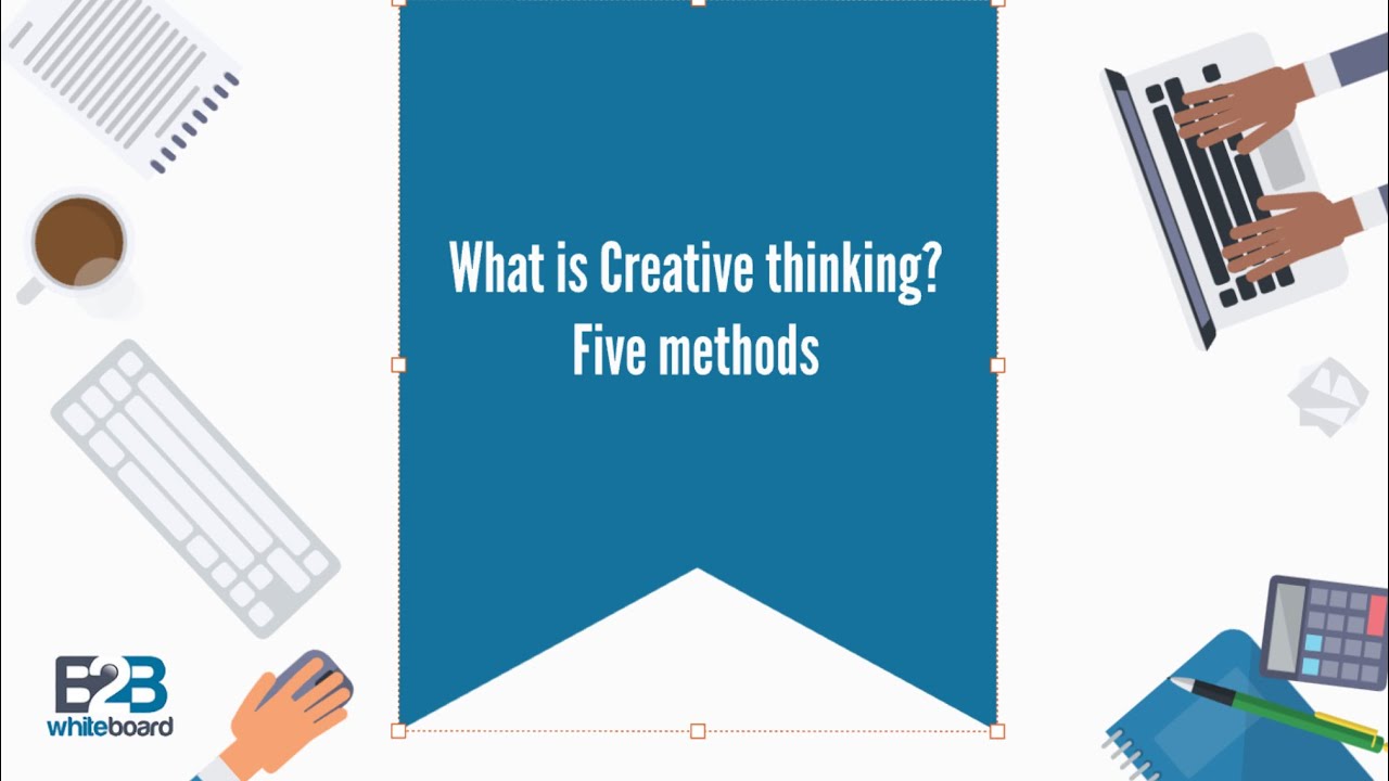 What is Creative thinking? Five methods.