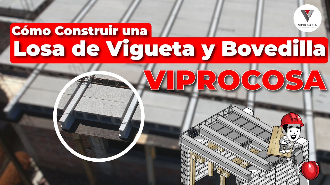 Cómo Construir una Losa de Vigueta y Bovedilla VIPROCOSA: Guía Paso a Paso