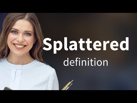 Splattered | what is SPLATTERED meaning