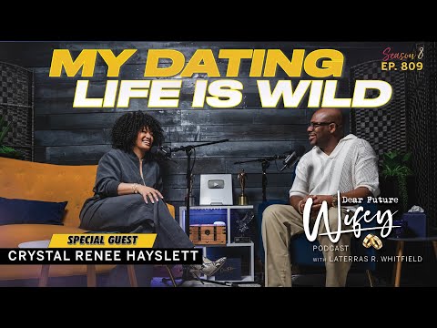 CRYSTAL RENEE HAYSLETT Shares Her Hilarious Dating Experiences | Dear Future Wifey, E809