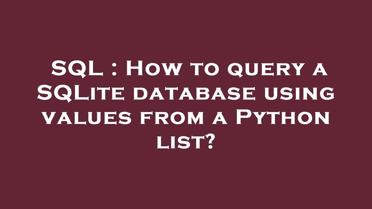 SQL : How to query a SQLite database using values from a Python list?