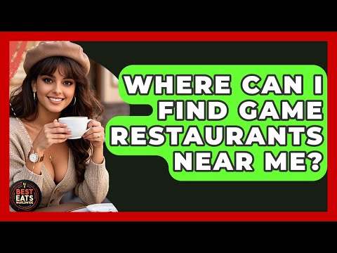 Where Can I Find Game Restaurants Near Me? - Best Eats Worldwide