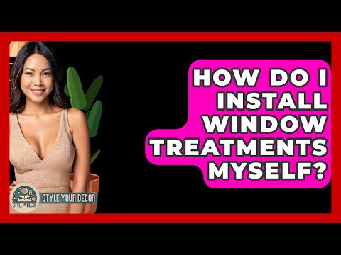 How Do I Install Window Treatments Myself? - Style Your Decor