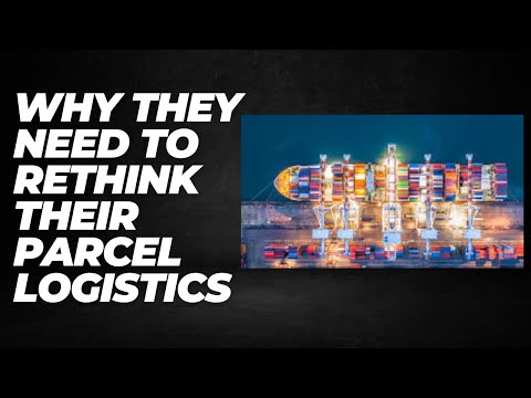 Why they Need to Rethink their Parcel Logistics
