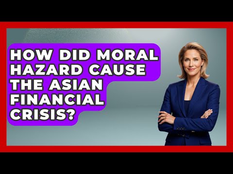 How Did Moral Hazard Cause The Asian Financial Crisis? - Learn About Economics