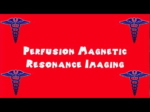 Pronounce Medical Words โ Perfusion Magnetic Resonance Imaging