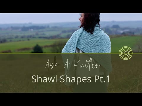 Ask A Knitter Ep.25 | Pros and Cons of Different Shawl Shapes Pt. 1 #knitting