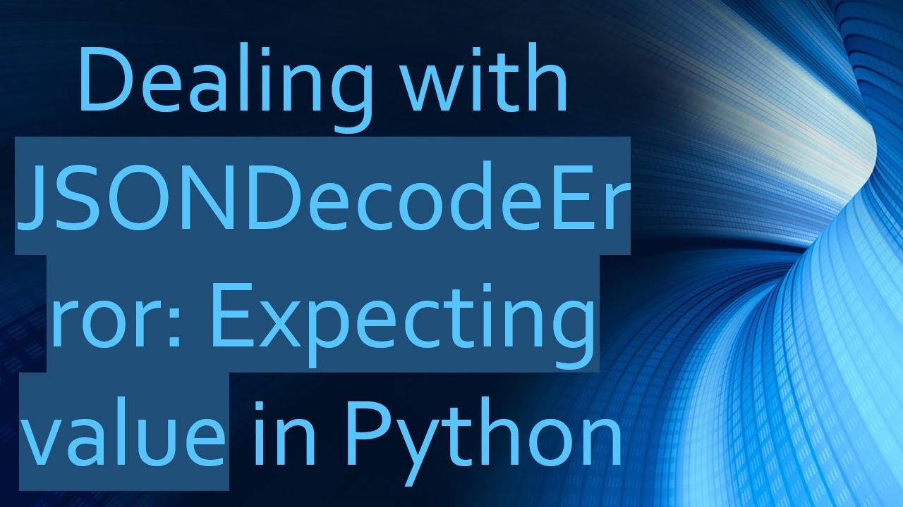 Dealing with JSONDecodeError: Expecting value in Python