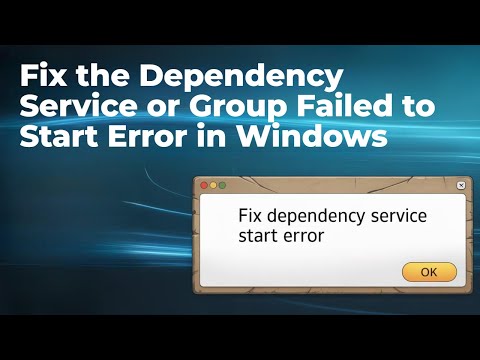 How to Fix the Dependency Service or Group Failed to Start Error in Windows? [GUIDE]