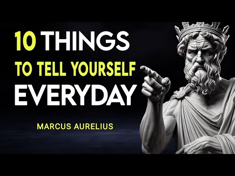 10 Things To Tell Yourself Everyday - Stoic Philosophy