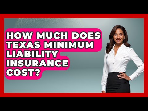 How Much Does Texas Minimum Liability Insurance Cost? - Auto Coverage Explained