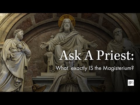 What exactly IS the Magisterium? | Ask A Priest