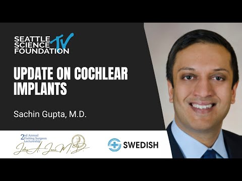 Cochlear Implant Update - Sachin Gupta, M.D.