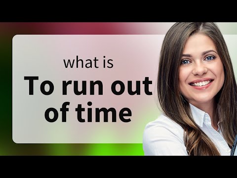 Understanding the Phrase "Running Out of Time"
