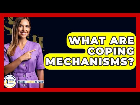 What Are Coping Mechanisms? - Oncology Support Network