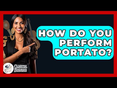 How Do You Perform Portato? - Classical Serenade