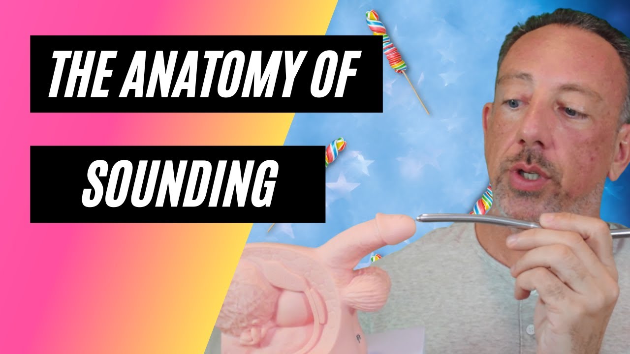 Anatomy of Sounding for Prostate Pleasure w/ Educator John