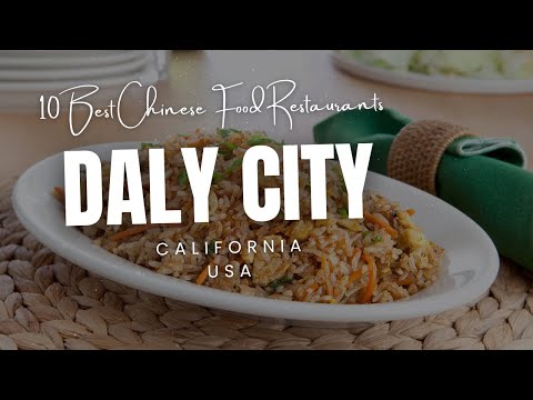 10 Best Chinese Food Restaurants in Daly City, California, USA 2025