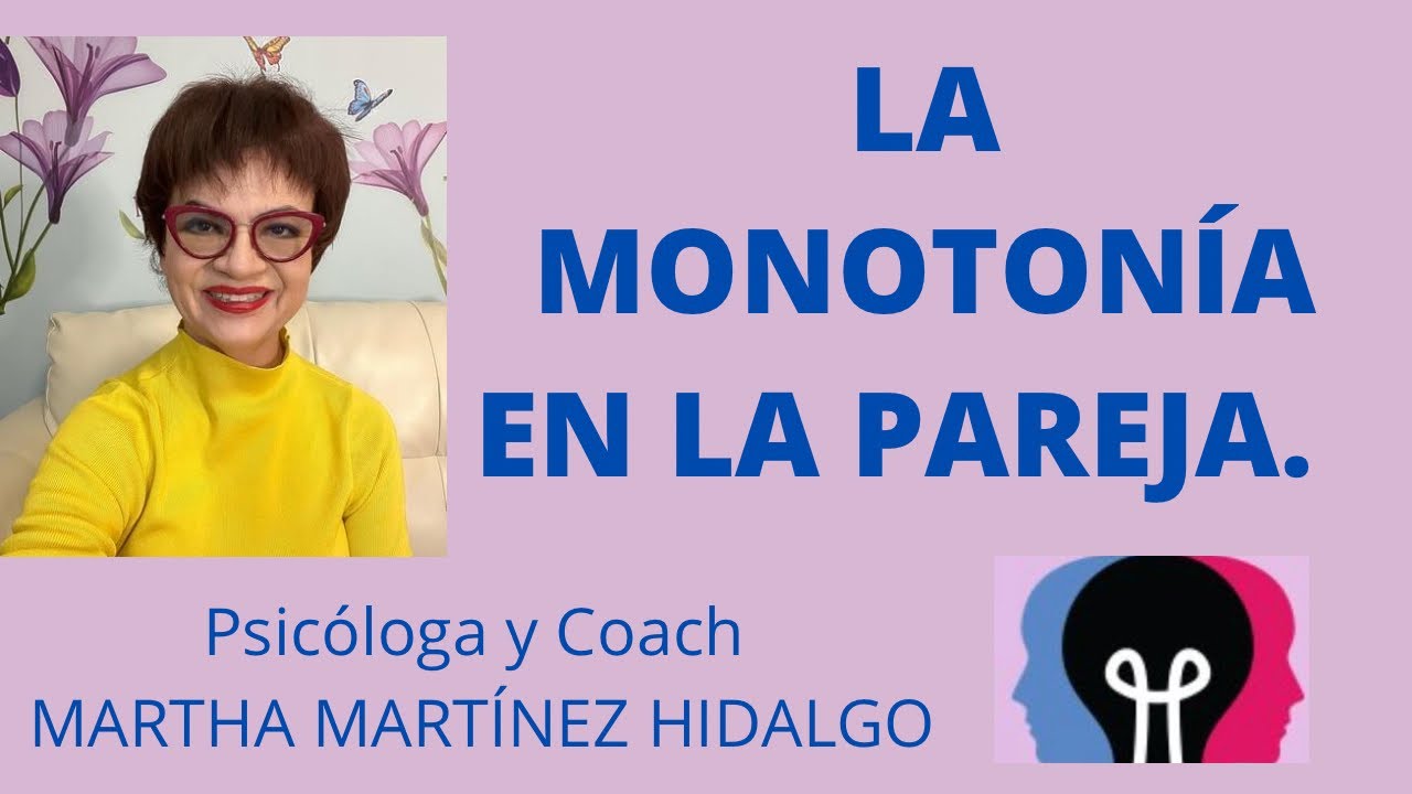 MONOTONY IN COUPLES. Psychologist and Coach Martha Martínez Hidalgo