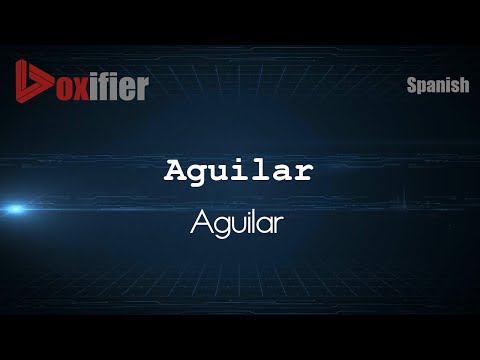 How to Pronounce Aguilar (Aguilar) in Spanish - Voxifier.com