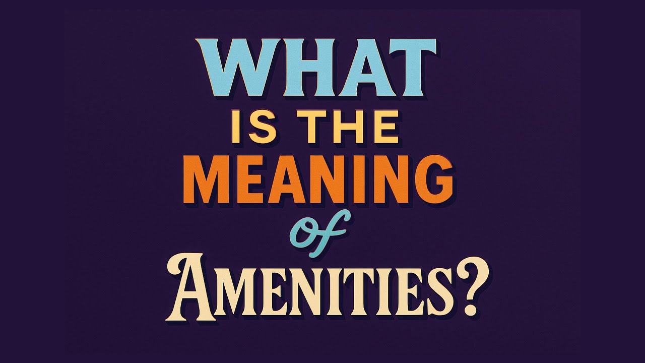 What is the meaning of Amenities?