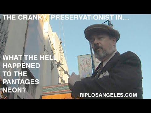 The Cranky Preservationist in What The Hell Happened To the Pantages Neon? (episode 22)