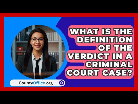 What Is The Definition Of The Verdict In A Criminal Court Case? - CountyOffice.org