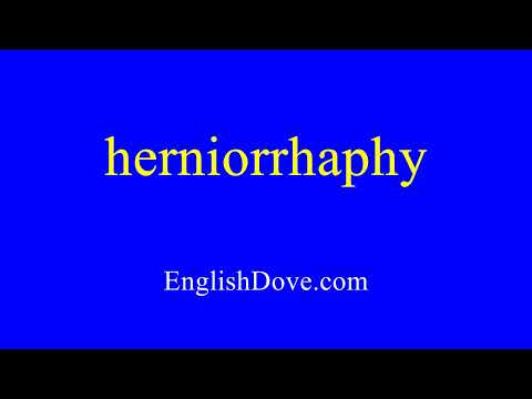 How to pronounce herniorrhaphy in American English
