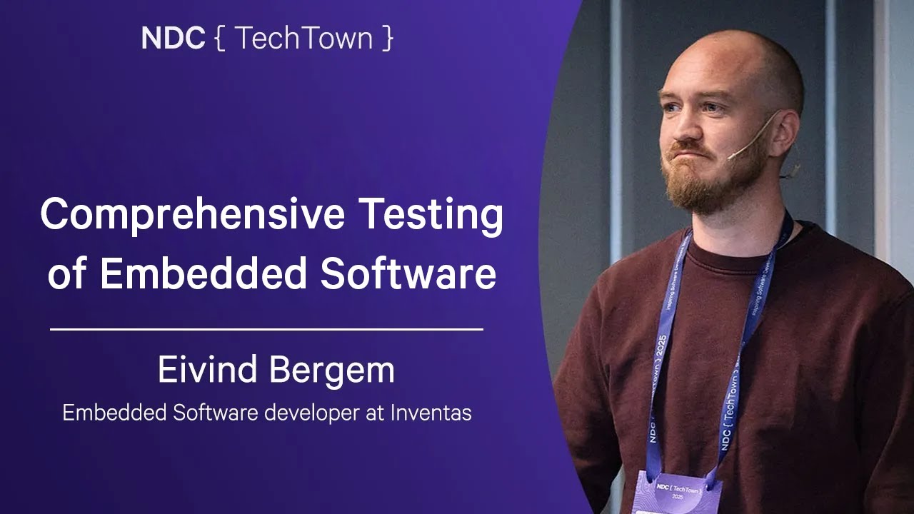 Comprehensive Testing of Embedded Software - Eivind Bergem - NDC TechTown 2025