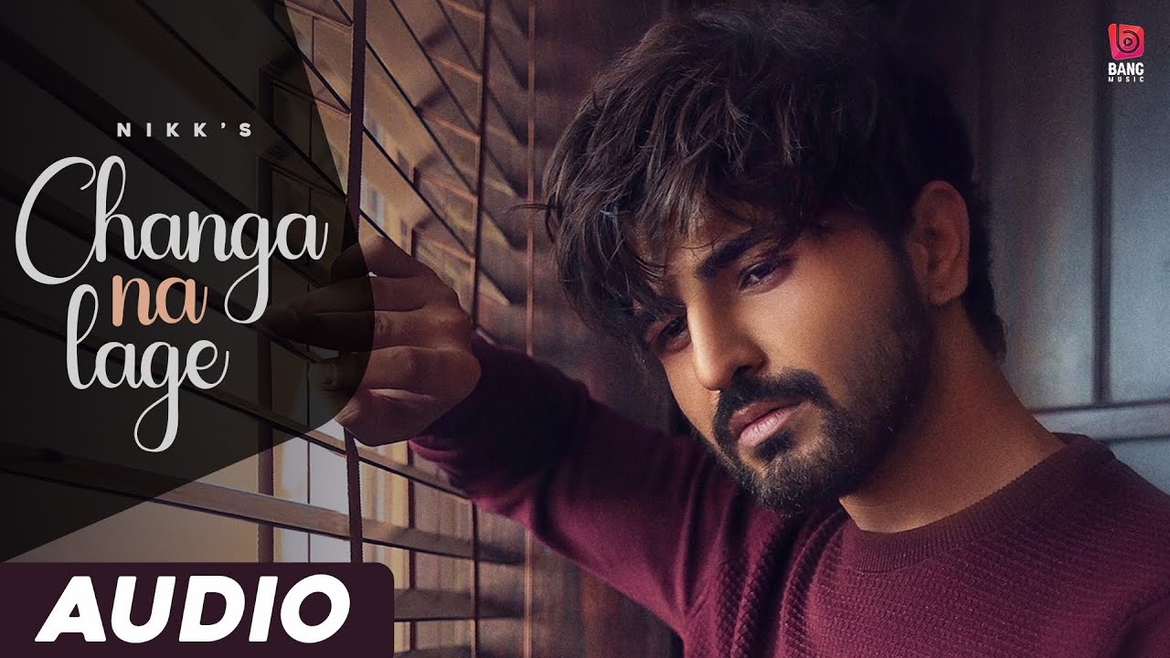 Lyrics & Translations of Changa Na Lagge by Nikk | Popnable