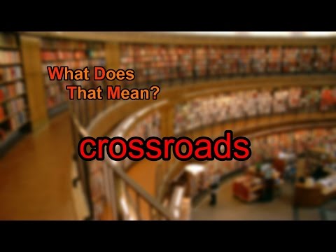 What does crossroads mean?