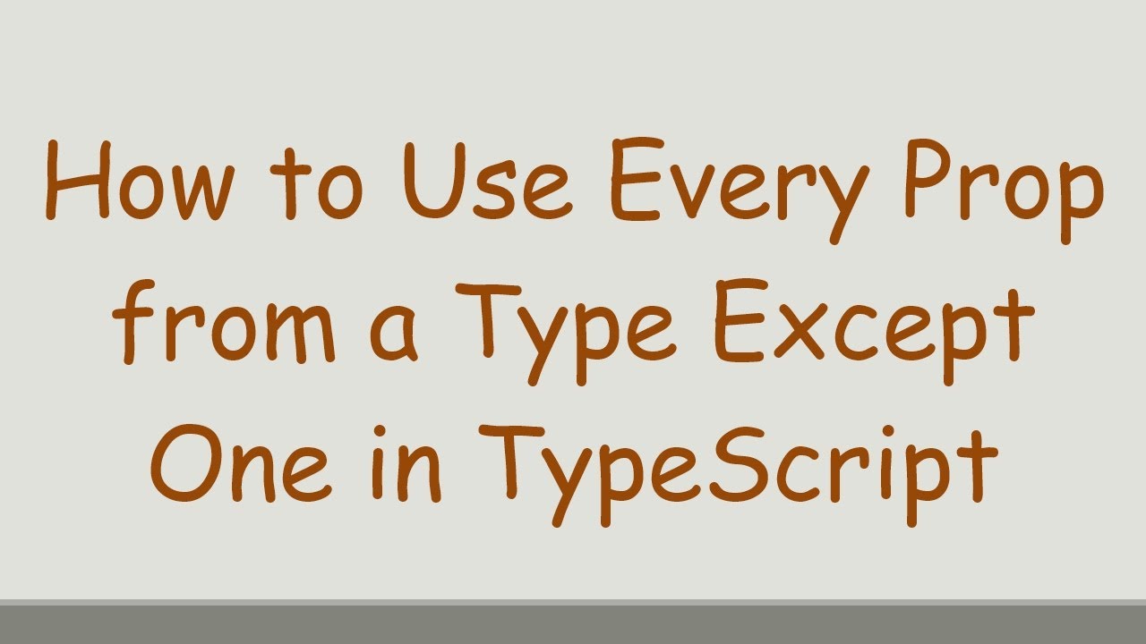 How to Use Every Prop from a Type Except One in TypeScript