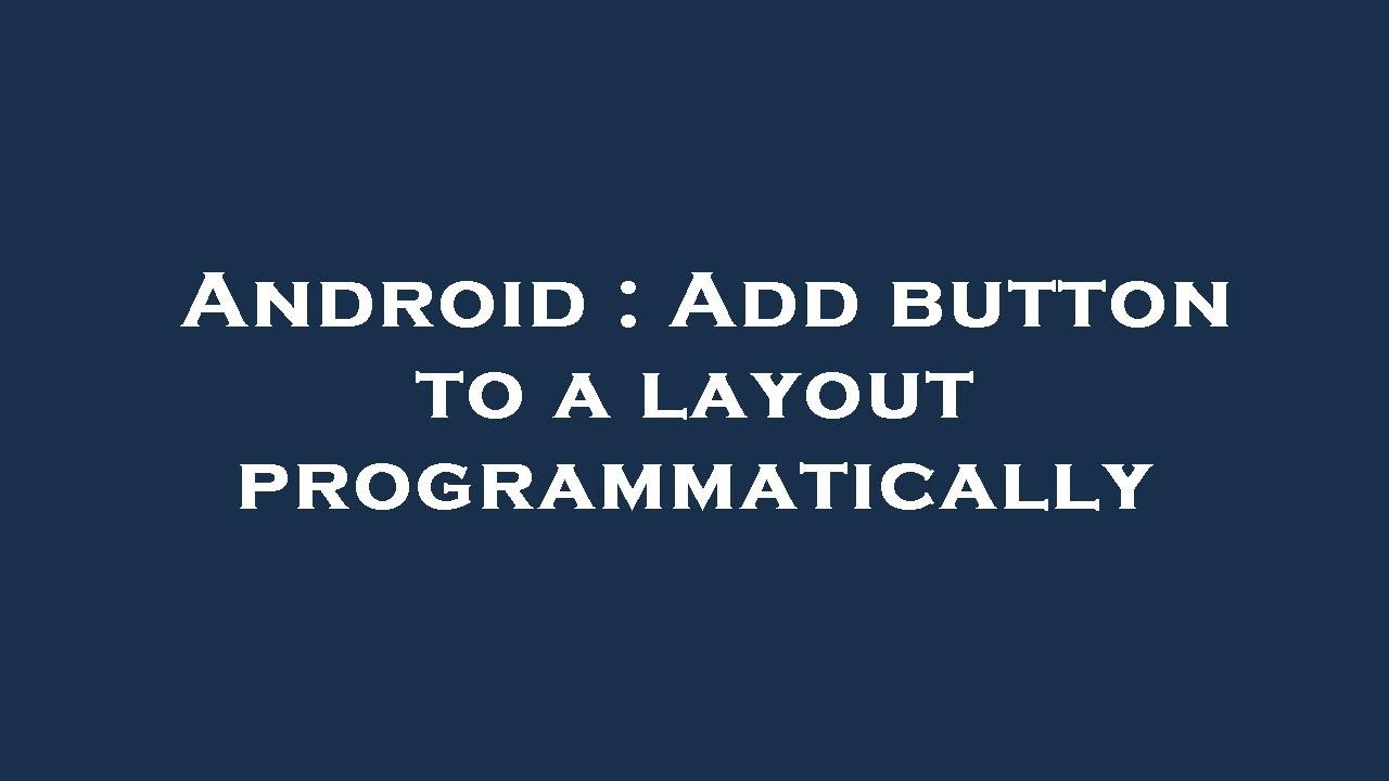 Android : Add button to a layout programmatically